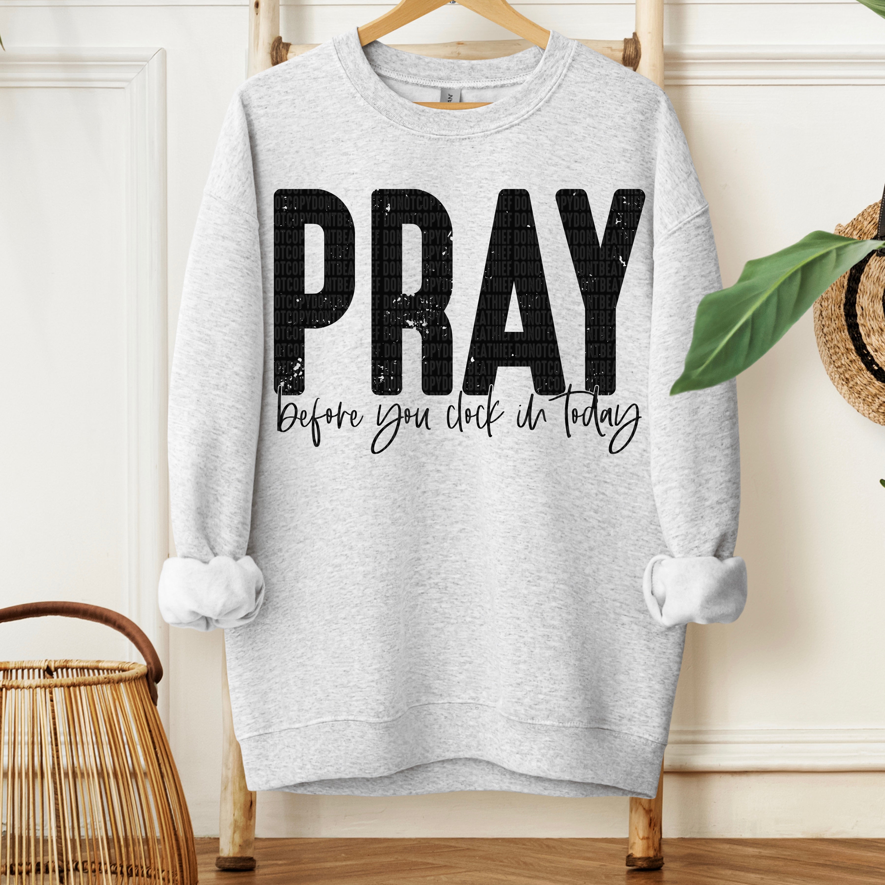 Pray before you clock in today completed sweatshirt – The Transfer Barn LLC